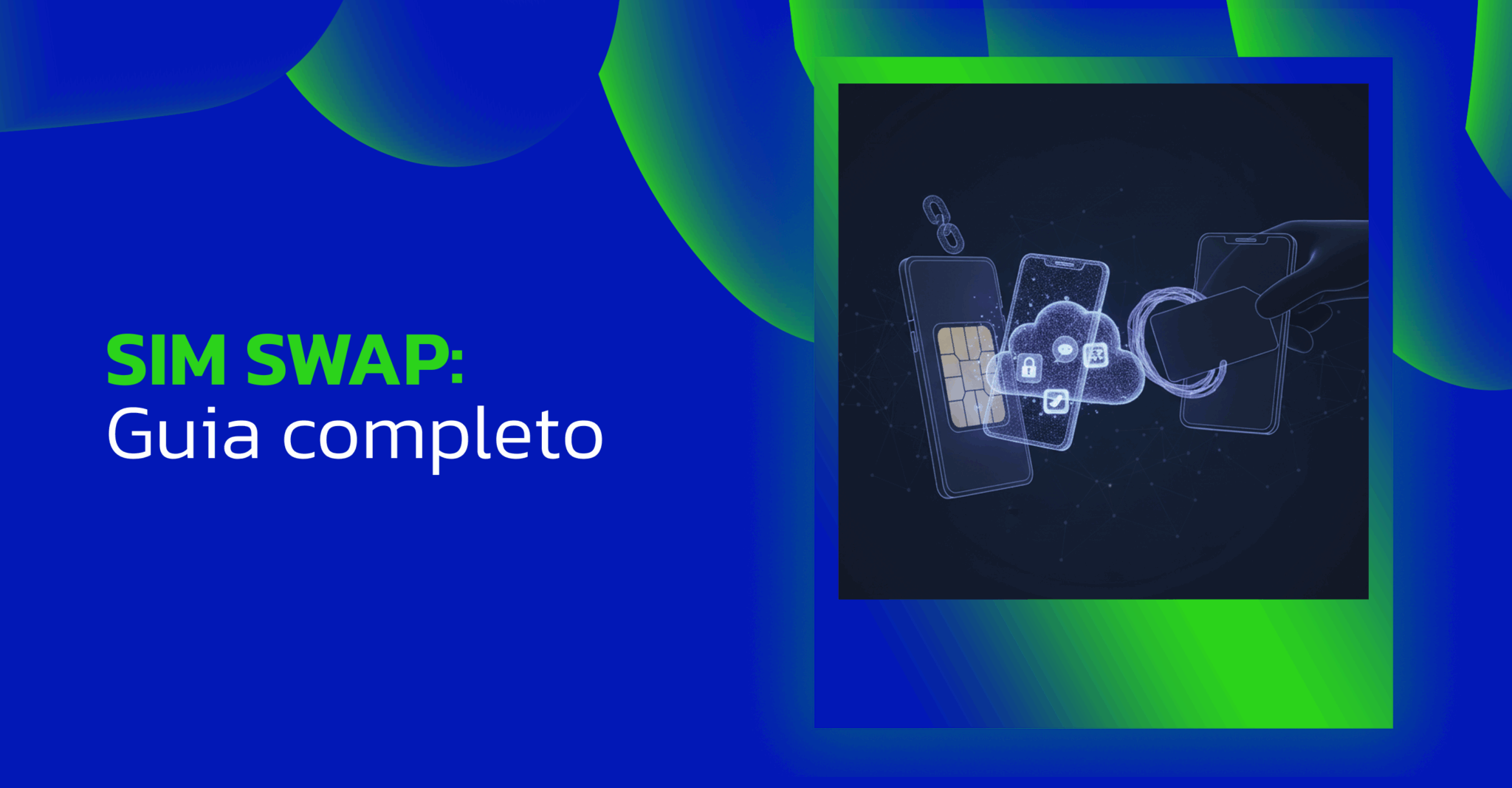 SIM Swap: O que é e como funciona a clonagem de chip